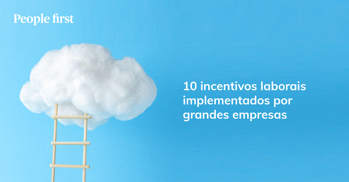 People first | 10 incentivos laborais implementados por grandes empresas